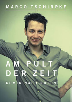 Marco Tschirpke - Programm «Am Pult der Zeit»